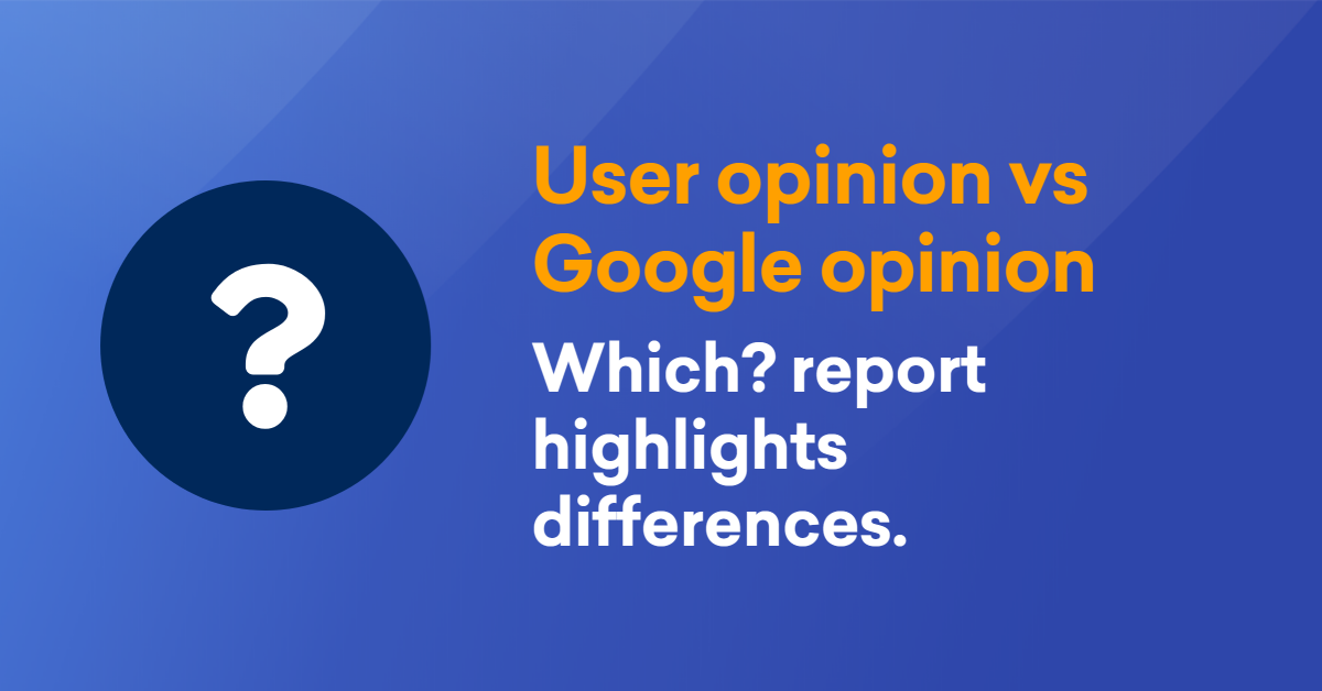 User opinion vs Google opinion. Diving into the Which? website survey ...