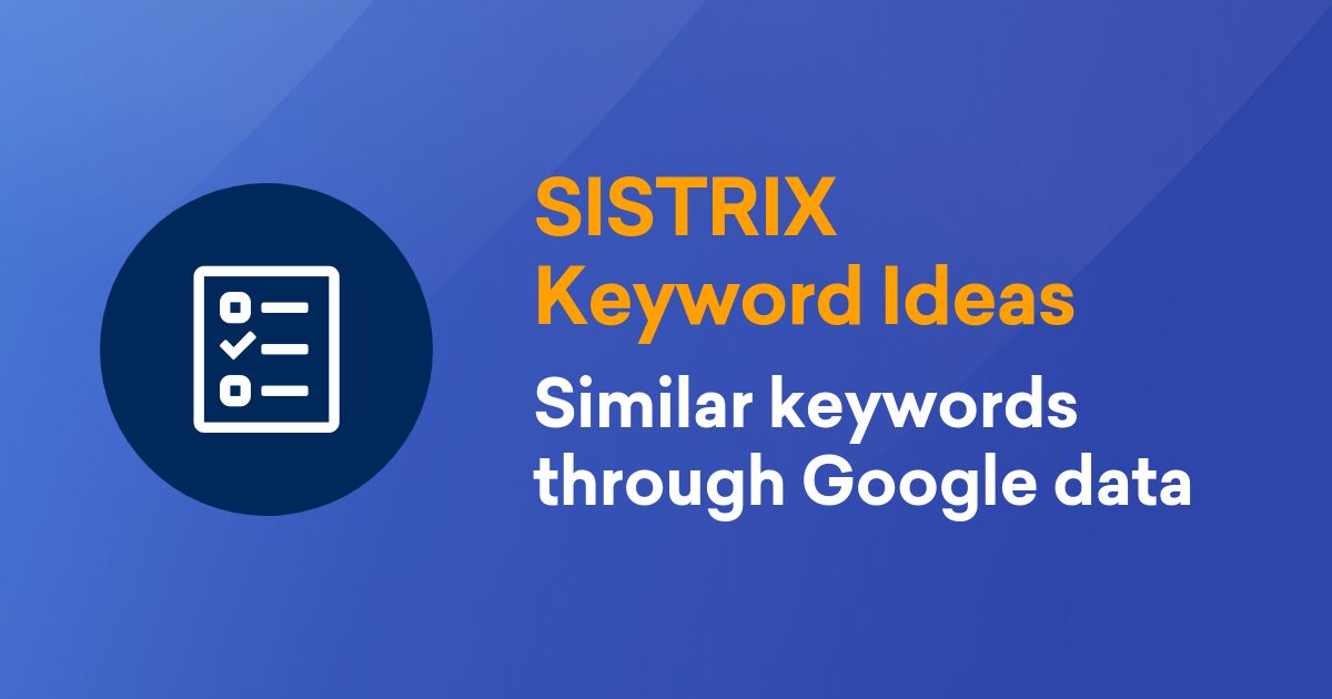 Keyword Research - Finding More Ideas with SISTRIX - SISTRIX Keyword Research - Finding More Ideas with SISTRIX - SISTRIX