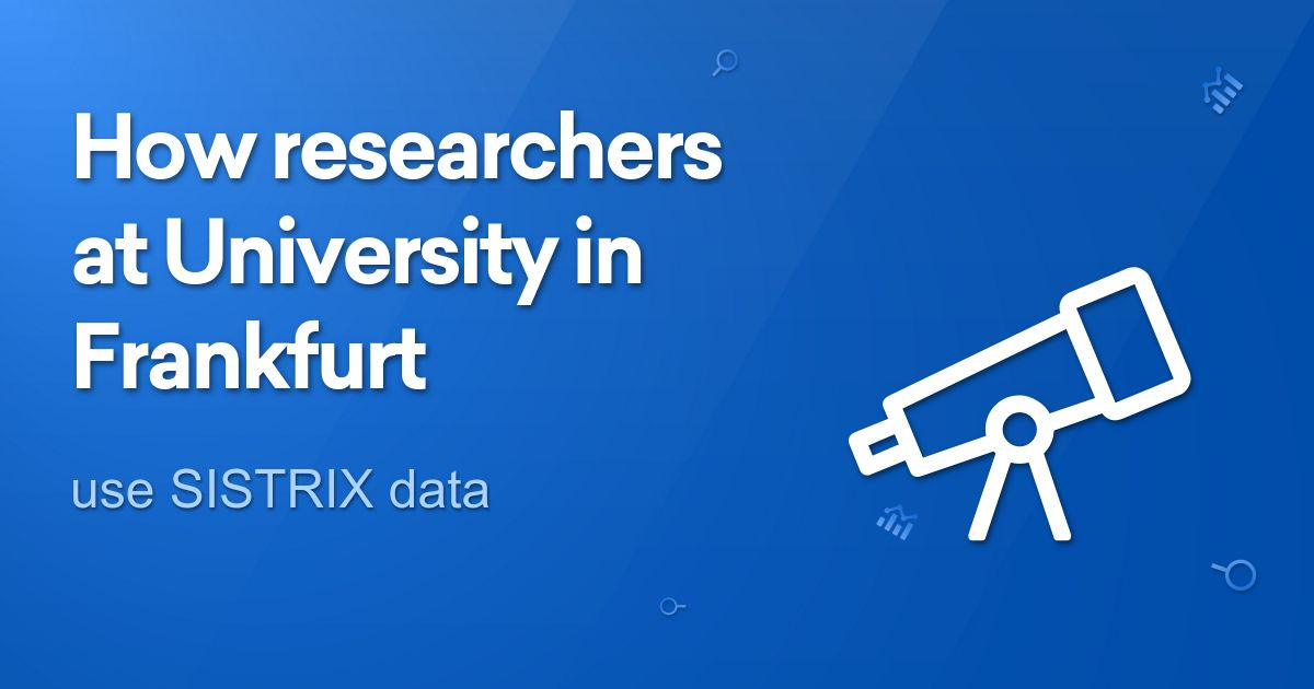 New approaches to competitive analysis: How researchers at University in Frankfurt use SISTRIX ...