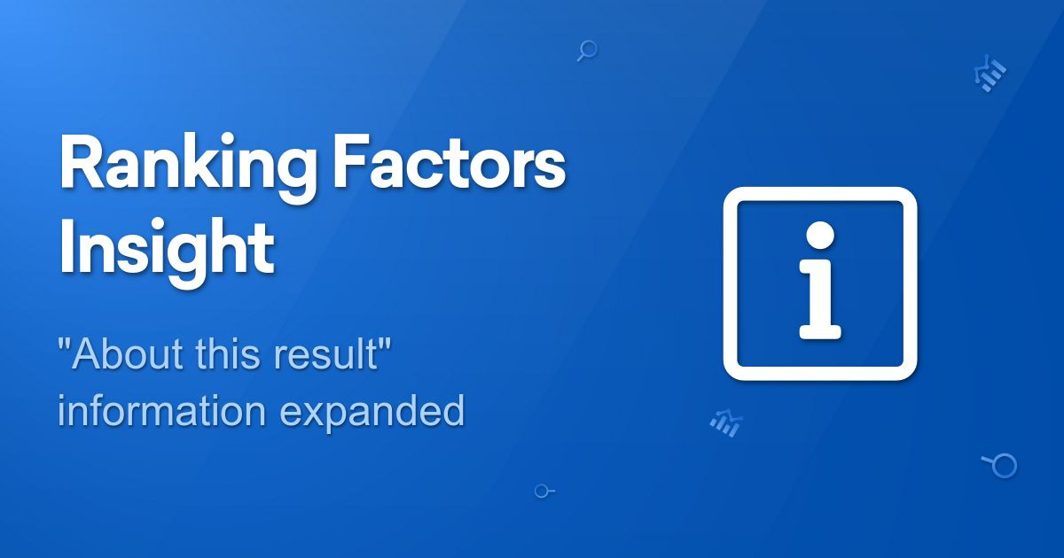 Google gives (a little) Insight Into Ranking Factors - SISTRIX