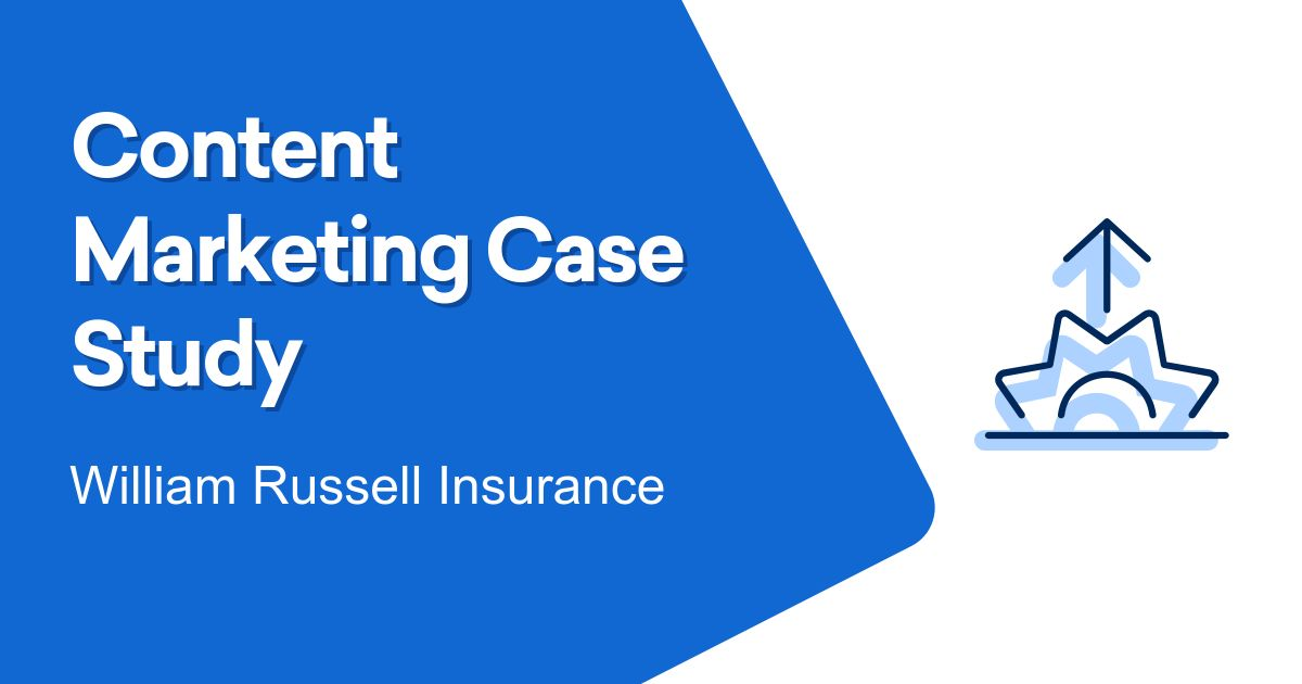 Content Marketing Case Study - William Russell Insurance - SISTRIX