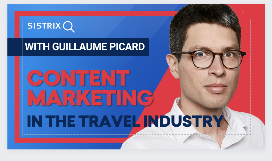 Content Marketing in the Travel Industry - Guillaume Picard - SISTRIX