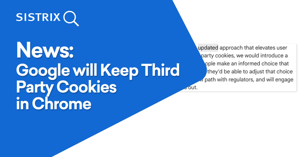 Google will Keep 3rd Party Cookies in Chrome - SISTRIX