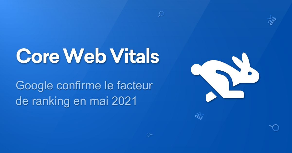 Google confirme que Core Web Vital est un facteur SEO dès mai 2021