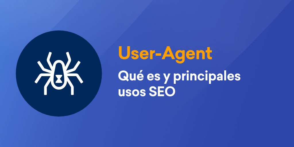Qué es User-Agent - SISTRIX